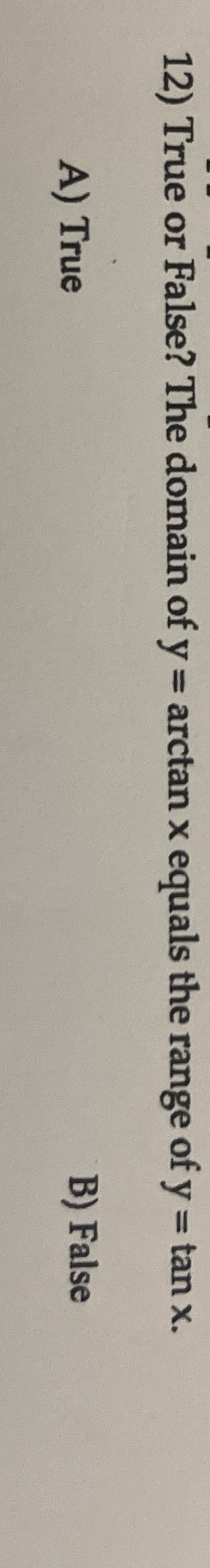 Solved True or False? The domain of y=arctanx ﻿equals the | Chegg.com