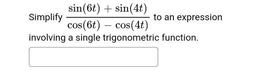 Solved sin(6t) + sin(4) Simplify to an expression cos(6t) - | Chegg.com