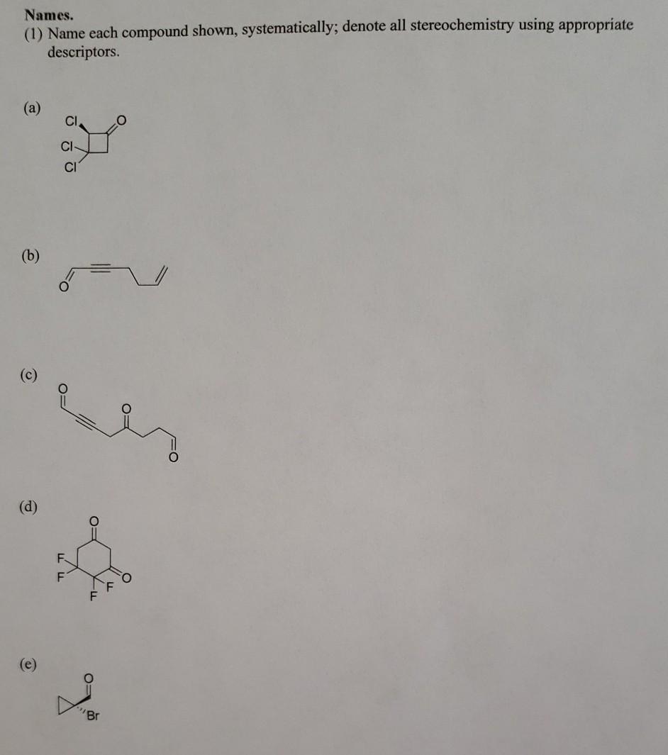 Solved Names. (1) Name each compound shown, systematically; | Chegg.com