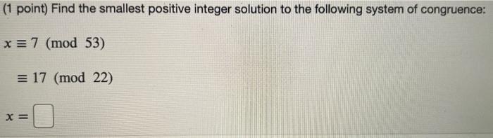 Solved ( 1 point) Find the smallest positive integer | Chegg.com