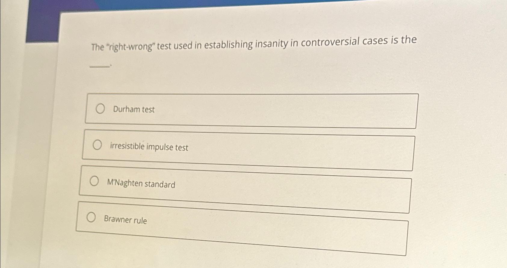 Solved The "right-wrong" test used in establishing insanity | Chegg.com