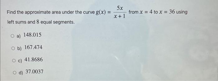 Solved Find the approximate area under the curve g(x)=x+15x | Chegg.com