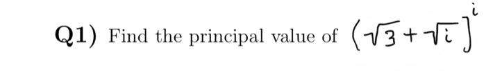 Solved Q1) Find the principal value of (13+VT) | Chegg.com