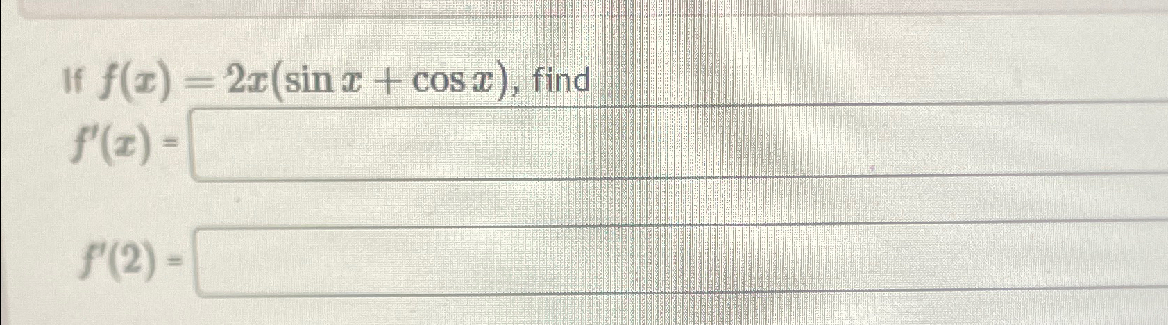 Solved If f(x)=2x(sinx+cosx), ﻿findf'(x)=f'(2)= | Chegg.com