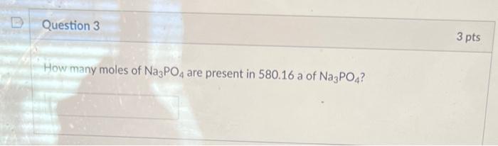 Solved How many moles of Na3PO4 are present in 580.16 a of | Chegg.com