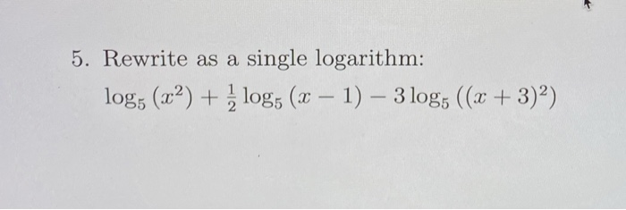 Solved 5. Rewrite as a single logarithm: log5 (x2) + log5 (x | Chegg.com