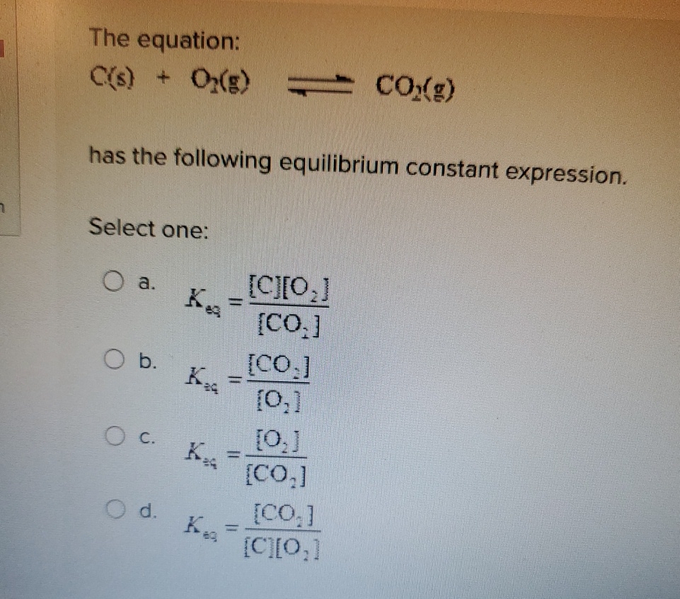 Solved The equation:C(s)+O2(g)⇌CO2(g)has the following | Chegg.com