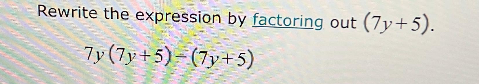 Solved Rewrite the expression by factoring out | Chegg.com