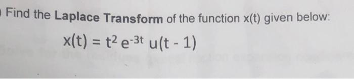 Solved Find the Laplace Transform of the function x(t) given | Chegg.com