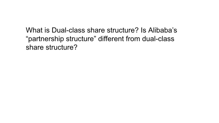 Solved What is Dual-class share structure? Is Alibaba's | Chegg.com