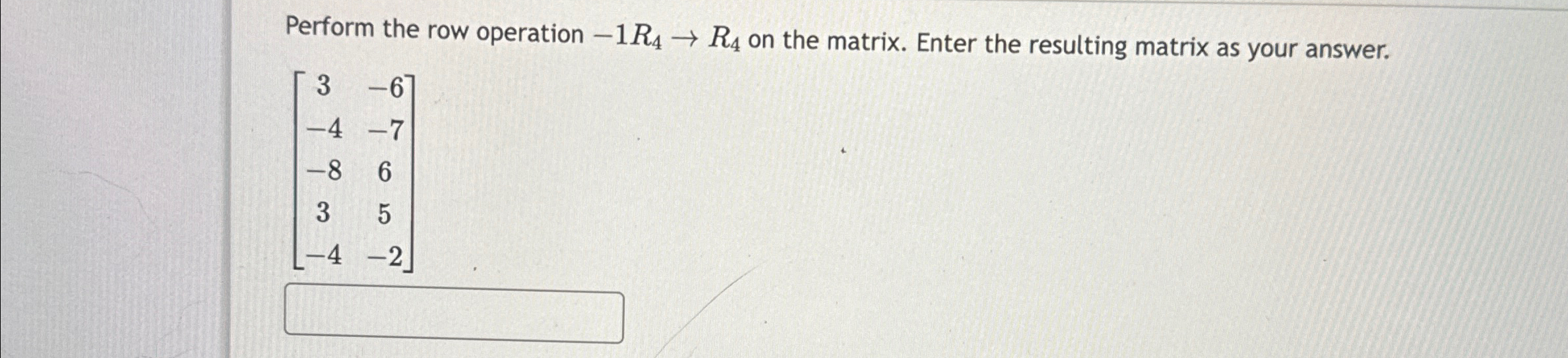Perform the row operation -1R4→R4 ﻿on the matrix. | Chegg.com
