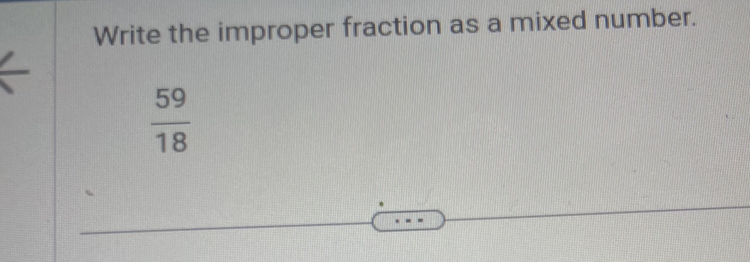Solved Write the improper fraction as a mixed number. 5918 | Chegg.com