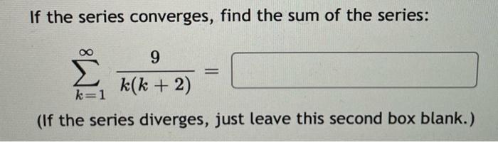 Solved If the series converges, find the sum of the series: | Chegg.com