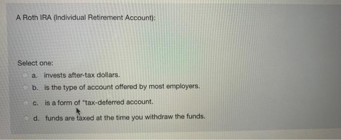 Solved A Roth IRA (Individual Retirement Account): Select | Chegg.com