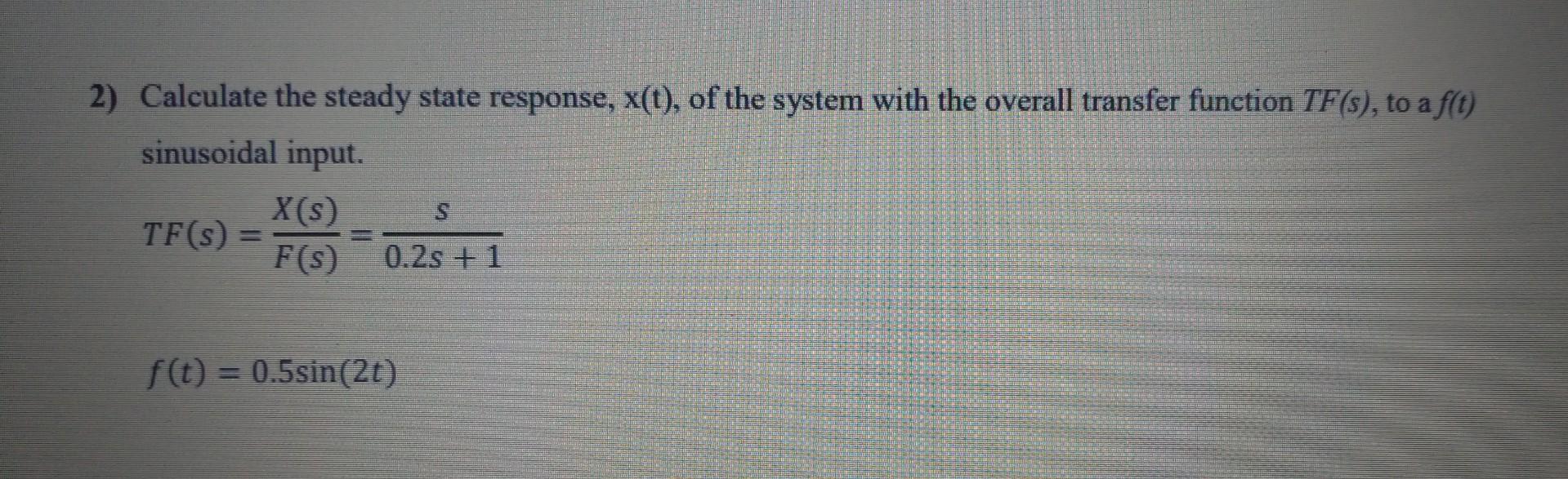 Solved 2) Calculate the steady state response, x(t), of the | Chegg.com