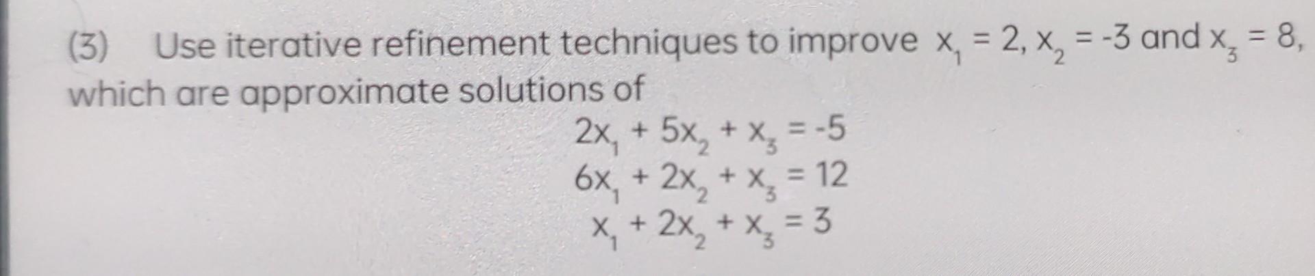 Solved (3) Use iterative refinement techniques to improve | Chegg.com