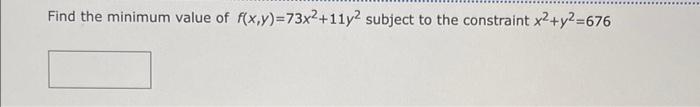 Solved Find the minimum value of f(x,y)=73x2+11y2 subject to | Chegg.com