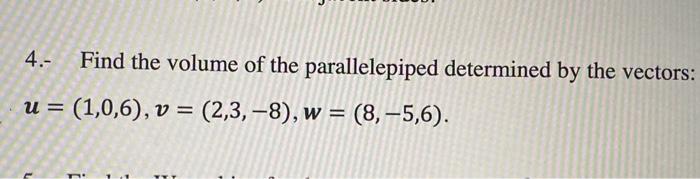 Solved 4.- Find the volume of the parallelepiped determined | Chegg.com