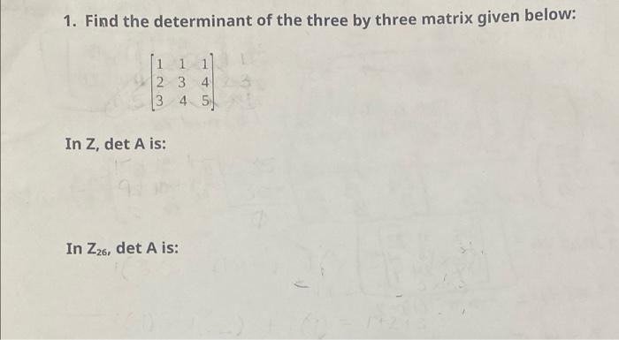 Solved 1. Find the determinant of the three by three matrix | Chegg.com