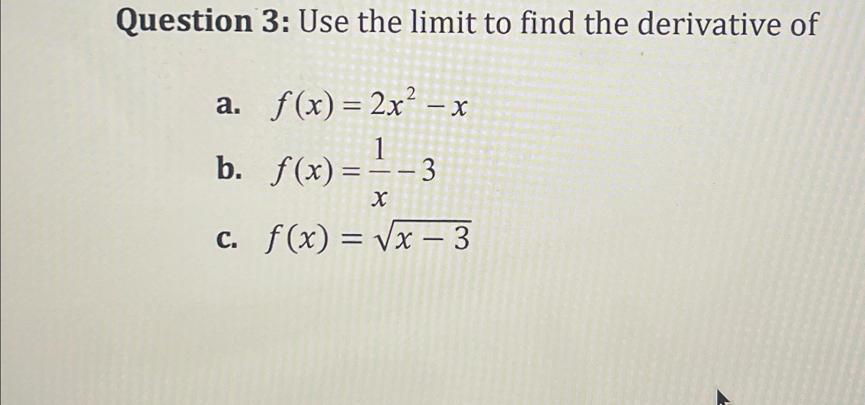 Solved Question 3: Use the limit to find the derivative | Chegg.com