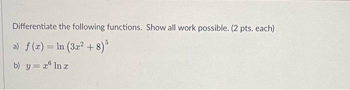 Solved Differentiate the following functions. Show all work | Chegg.com