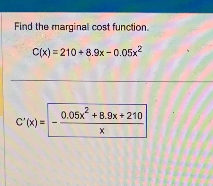 Solved Find the marginal cost function. C(x)=210+8.9x−0.05x2 | Chegg.com