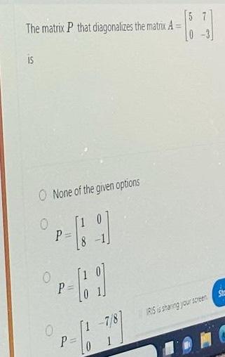 Solved The matrix P that diagonalizes the matrix A = IS O | Chegg.com