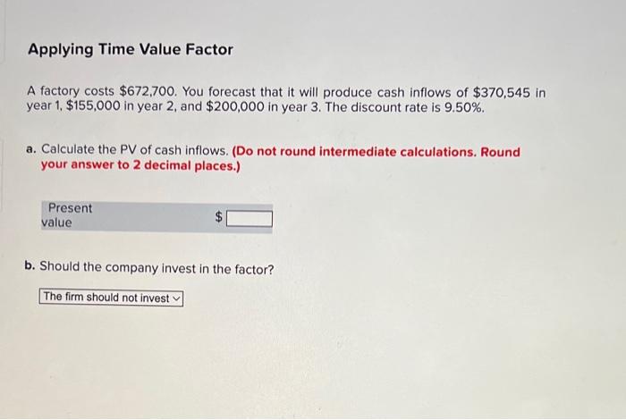 Solved Applying Time Value Factor A factory costs $672,700. | Chegg.com