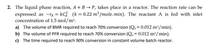 Solved 2. The liquid phase reaction, A+B→P, takes place in a | Chegg.com
