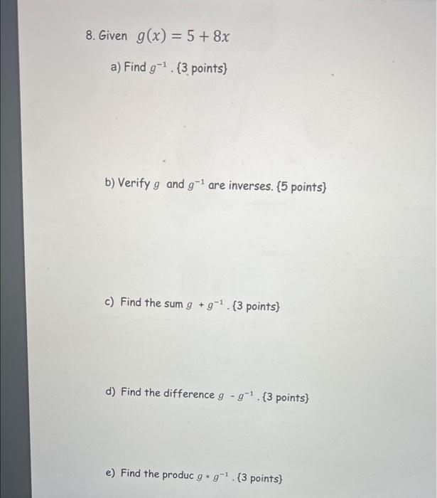 Solved Given g(x)=5+8x a) Find g−1⋅{3 points } b) Verify g | Chegg.com