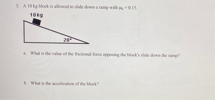 Solved 5. A 10 kg block is allowed to slide down a ramp with | Chegg.com