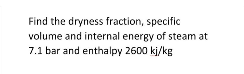 Solved Find the dryness fraction, specific volume and | Chegg.com
