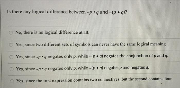 Solved Is there any logical difference between -p.q and -(p | Chegg.com