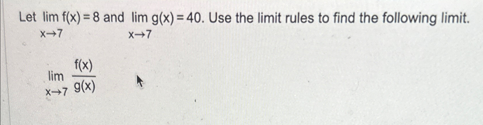 Solved Let limx→7f(x)=8 ﻿and limx→7g(x)=40. ﻿Use the limit | Chegg.com