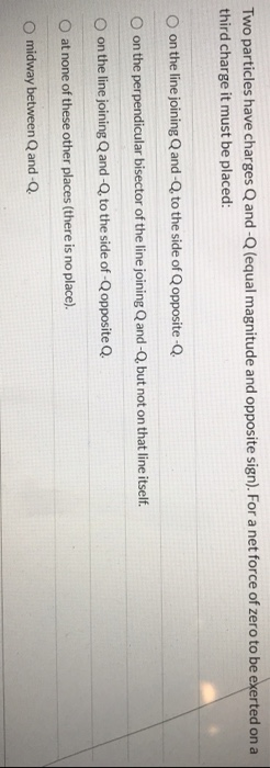 Solved Two particles have charges Q and -Q (equal magnitude | Chegg.com