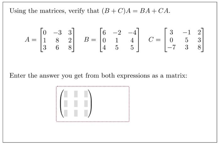 Solved Using the matrices, verify that (B+C)A=BA+CA | Chegg.com