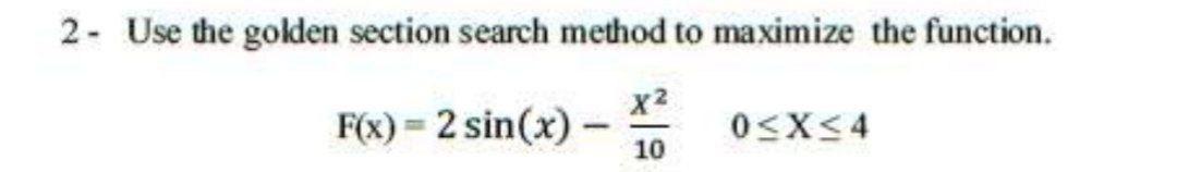 Solved 2- Use the golden section search method to maximize | Chegg.com