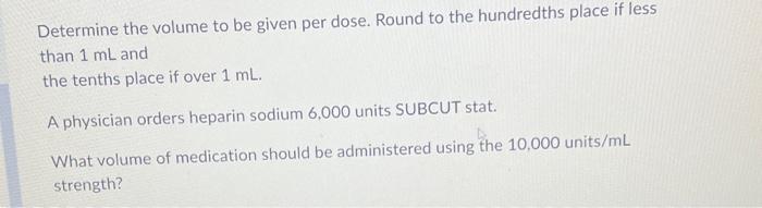 Solved Determine the volume to be given per dose. Round to | Chegg.com