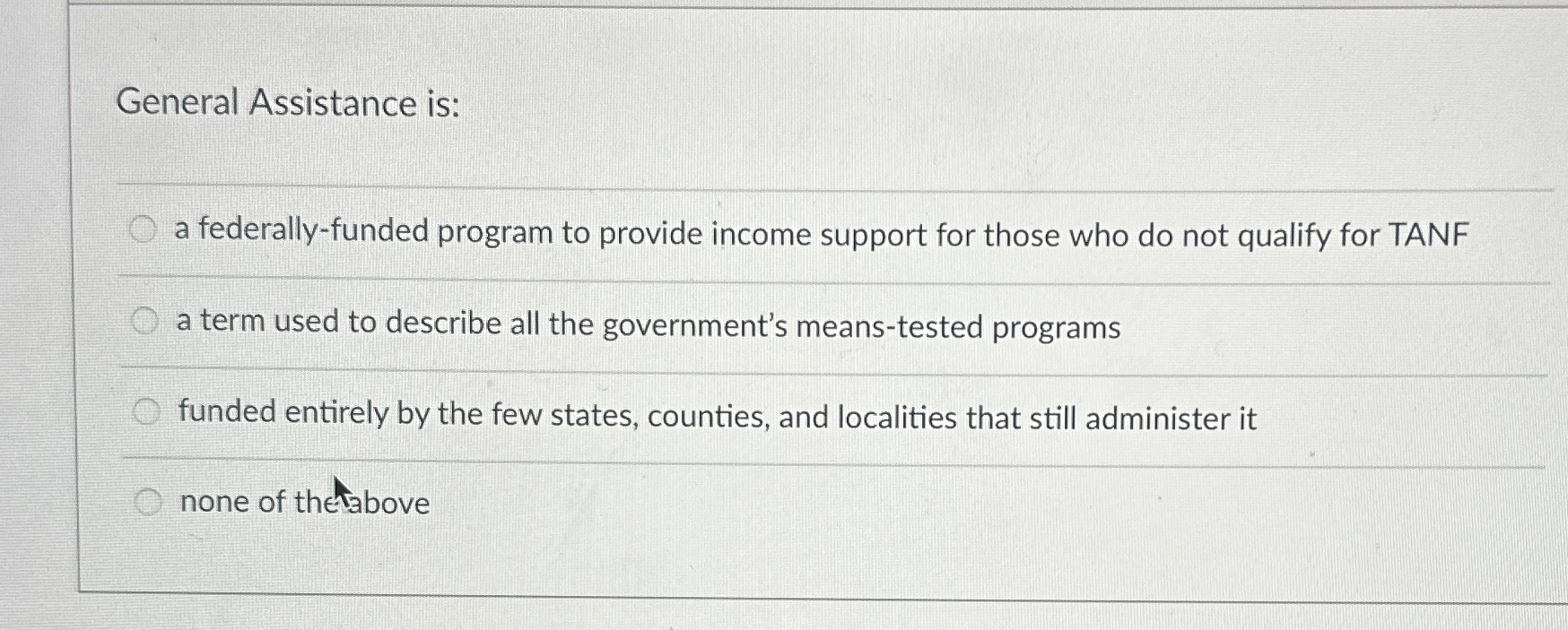Solved General Assistance is:a federally-funded program to | Chegg.com