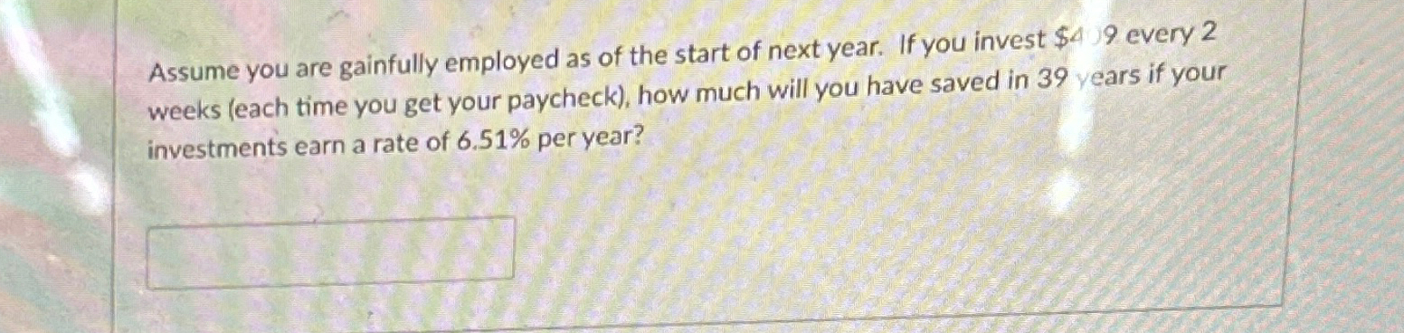Solved Assume you are gainfully employed as of the start of | Chegg.com