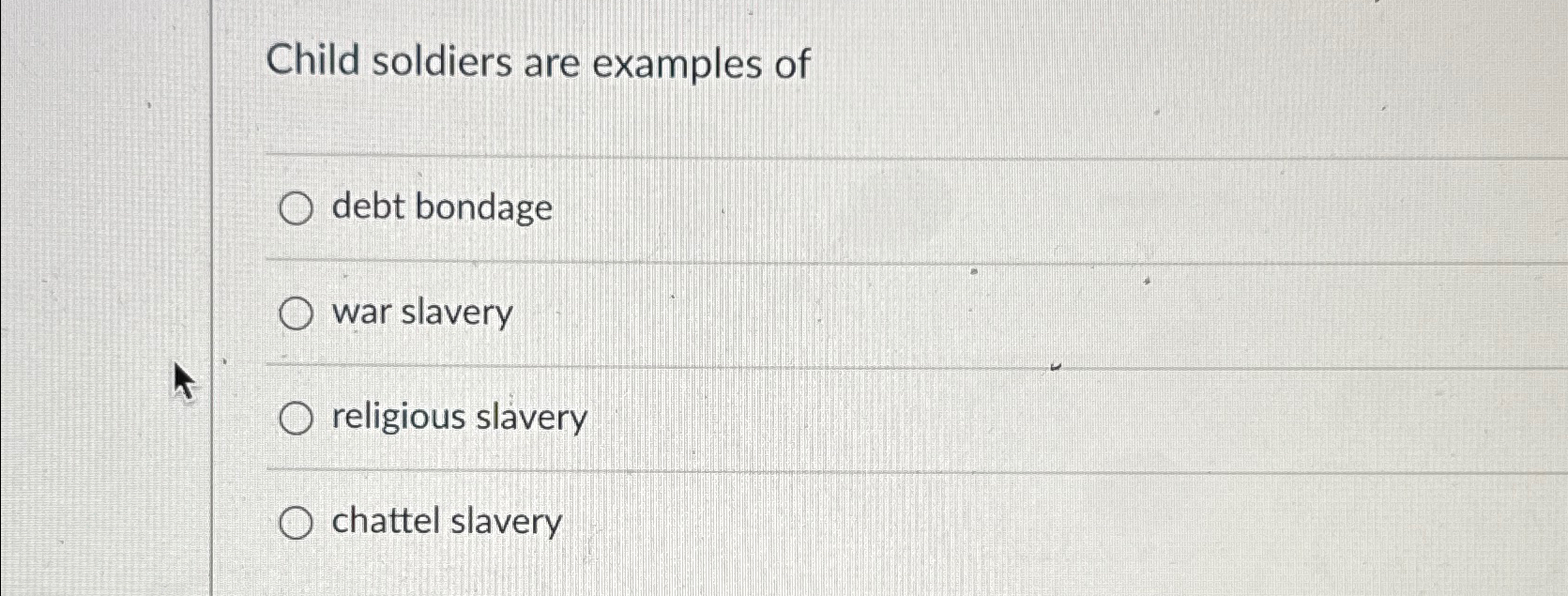 Solved Child soldiers are examples ofdebt bondagewar | Chegg.com