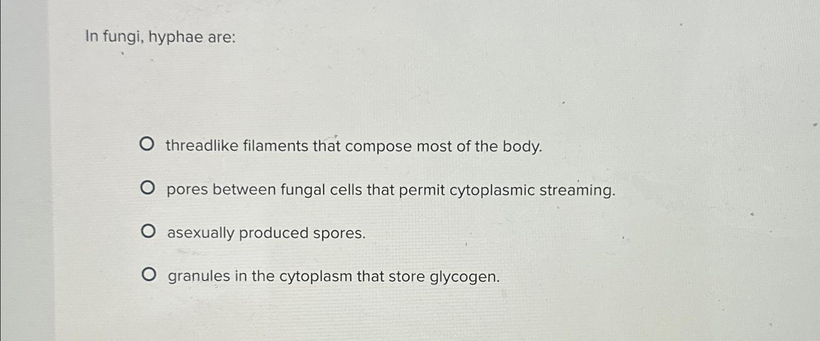 Solved In fungi, hyphae are:threadlike filaments that | Chegg.com