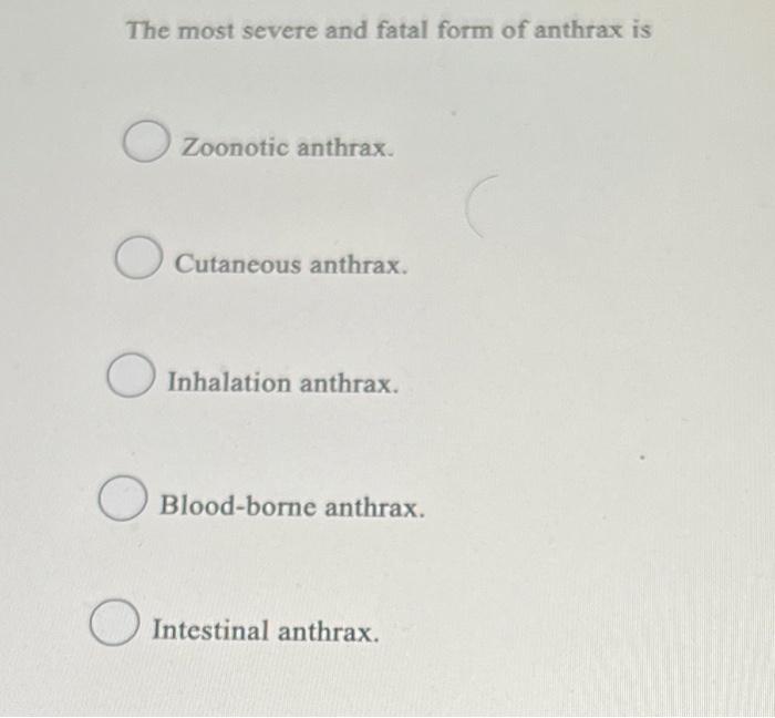 Solved The most severe and fatal form of anthrax is Zoonotic | Chegg.com