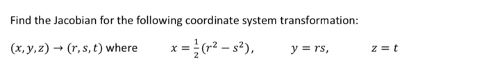 Solved Find the Jacobian for the following coordinate system | Chegg.com