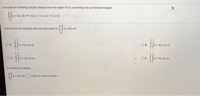 Solved Evaluate the following double integral over the | Chegg.com