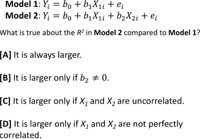 Solved Model 1: Yi=b0+b1X1i+ei Model 2: Yi=b0+b1X1i+b2X2i+ei | Chegg.com