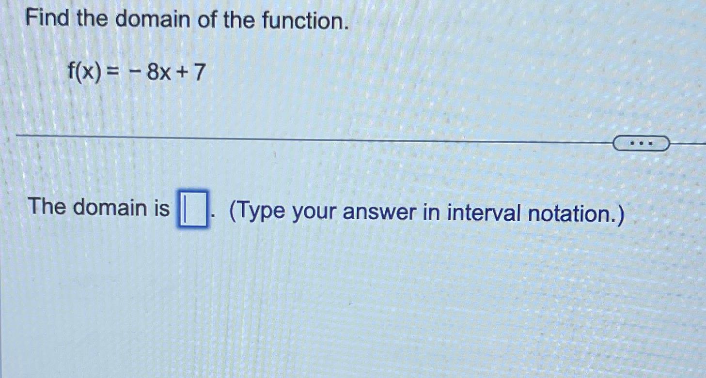 Solved Find The Domain Of The Function F X 8x 7the Domain