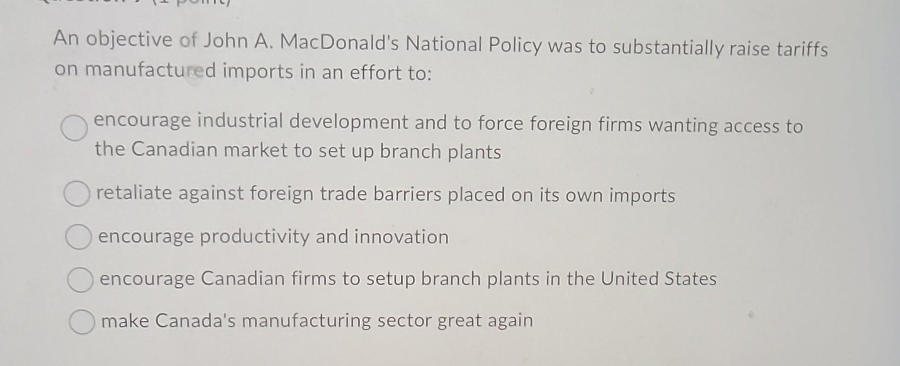 Solved An objective of John A. MacDonald's National Policy | Chegg.com