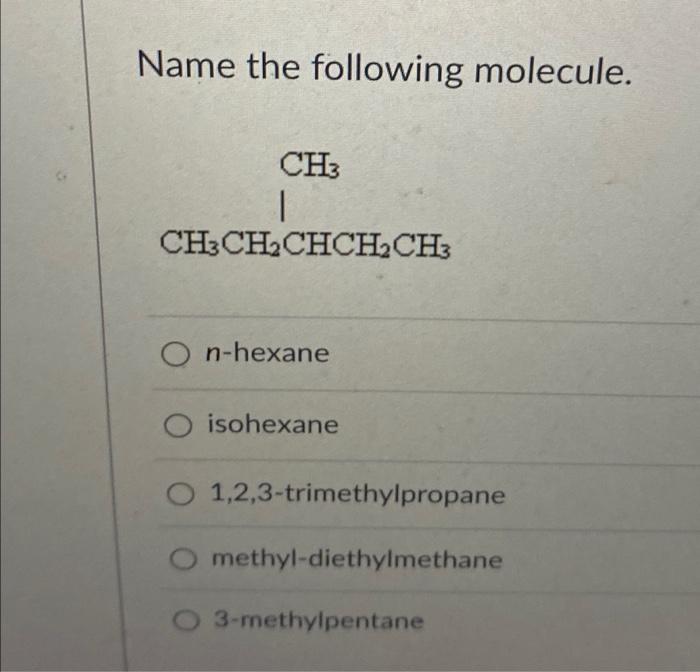 Solved Name the following molecule. CH3 CH3CH₂CHCH₂CH3 | Chegg.com