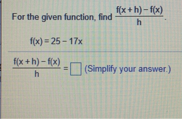 Solved For the given function, findXh)-f(x) f(x) 25-17x | Chegg.com